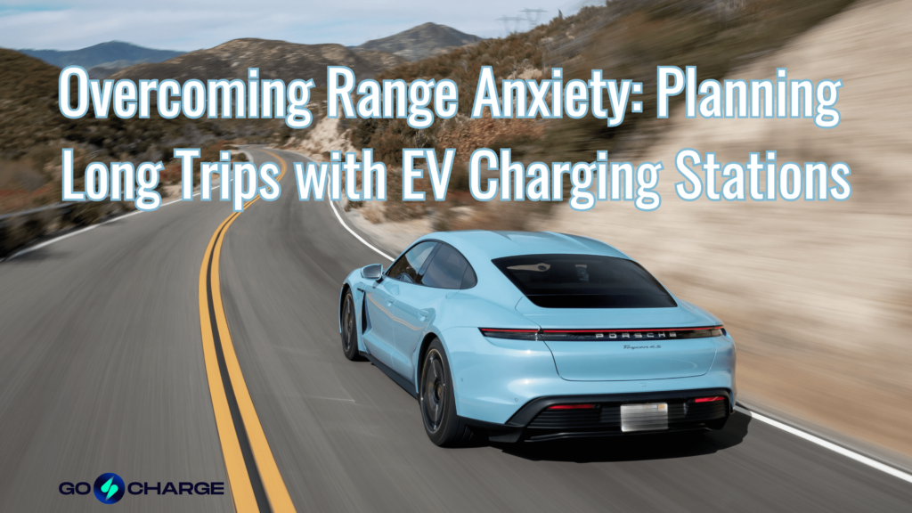 Overcoming Range Anxiety: Planning Long Trips with EV Charging Stations ... Overcoming Range Anxiety: Planning Long Trips with EV Charging Stations ...