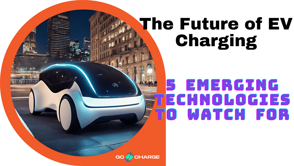 The Future of EV Charging: 5 Emerging Technologies to Watch For ...